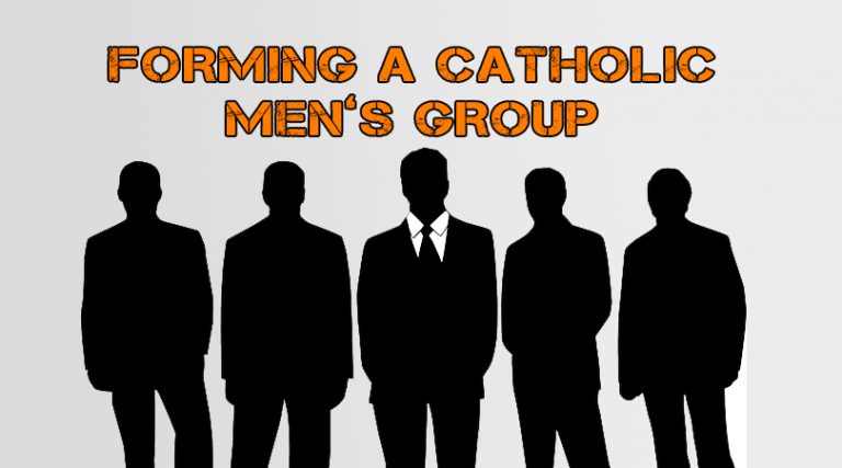 7 Steps to forming a Catholic Men's Group