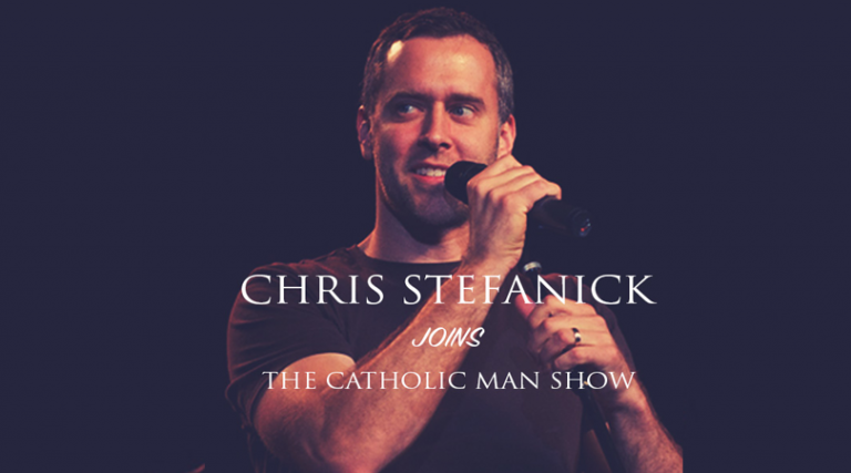 Special Edition with Chris Stefanick - The Catholic Man Show