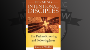 Book Review: Forming Intentional Disciples by Sherry A. Weddell - The ...